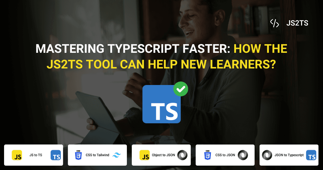Mastering Typescript Faster How The Js2ts Tool Can Help New Learners