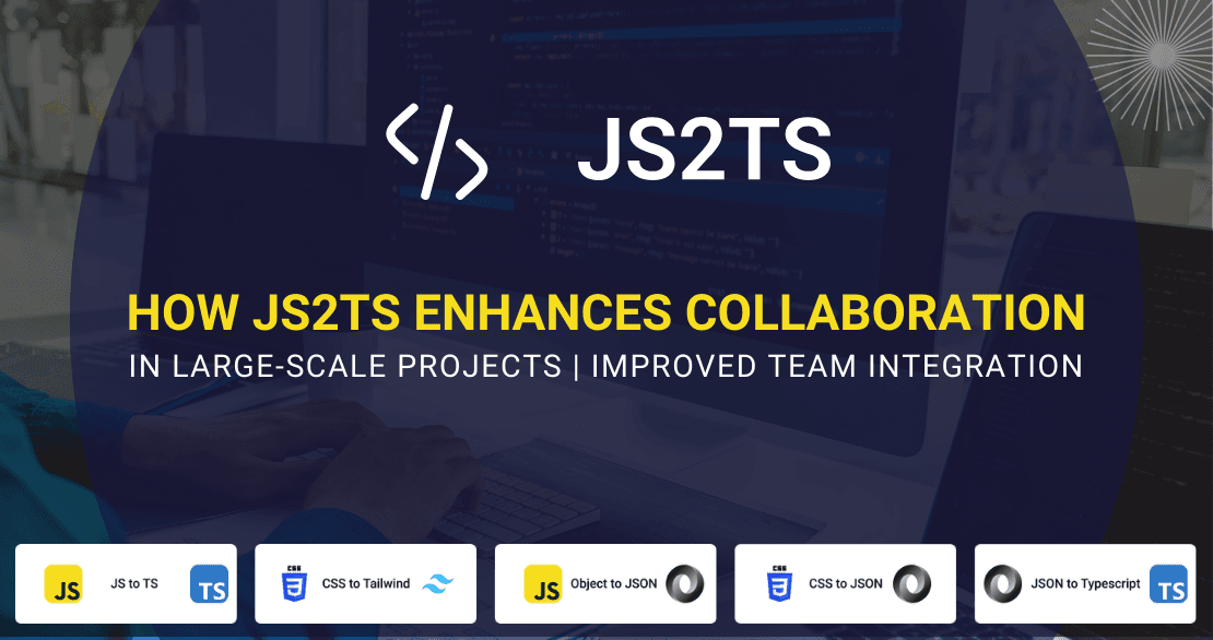 How JS2TS Enhances Collaboration in Large-Scale Projects | Improved Team Integration