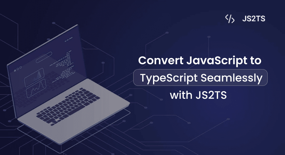 Convert JavaScript to TypeScript Seamlessly with JS2TS