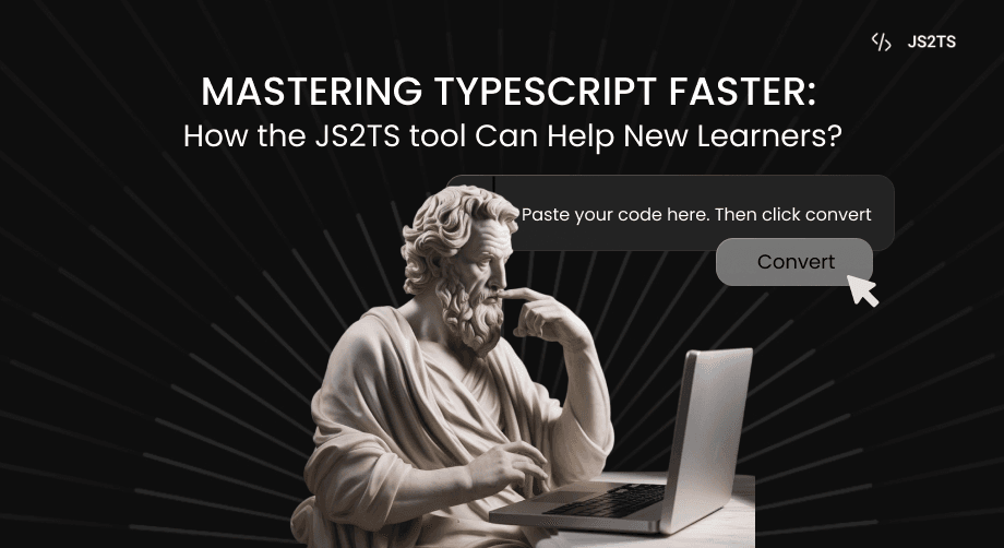 Mastering TypeScript Faster: How the JS2TS tool Can Help New Learners?